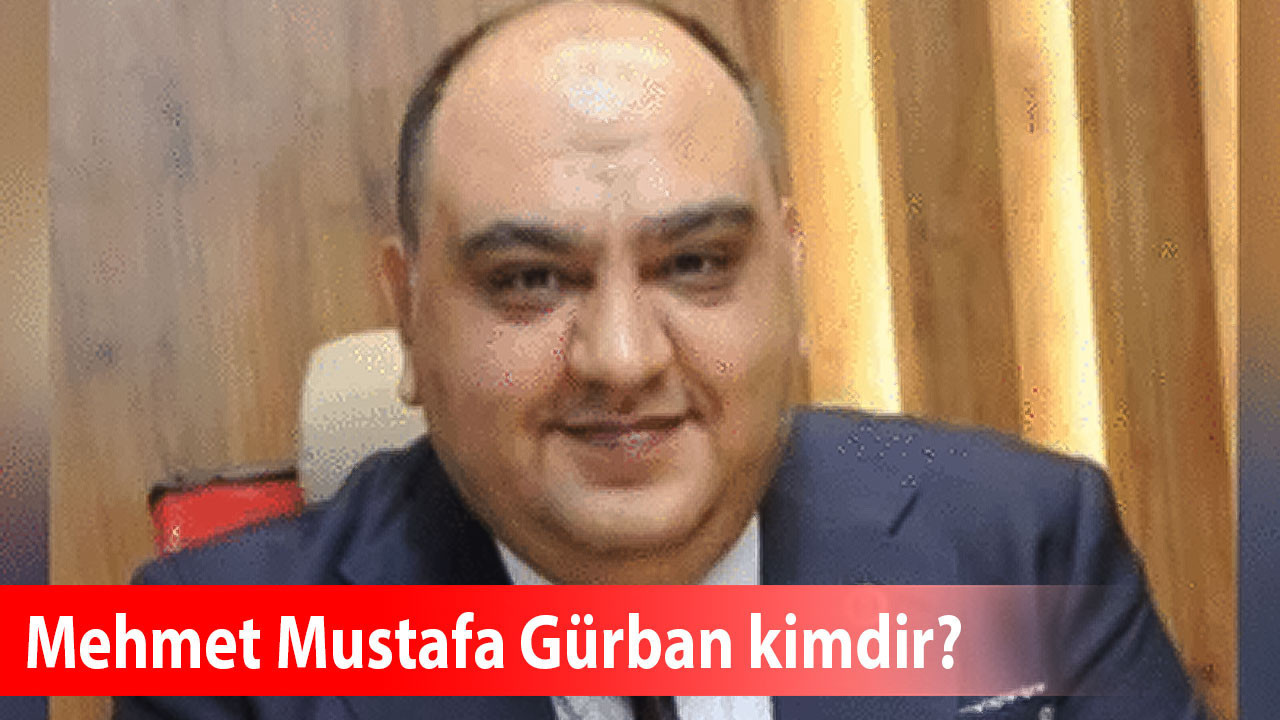 Mehmet Mustafa Gürban kimdir, eşi kim, ne iş yapar, nereli, serveti ...