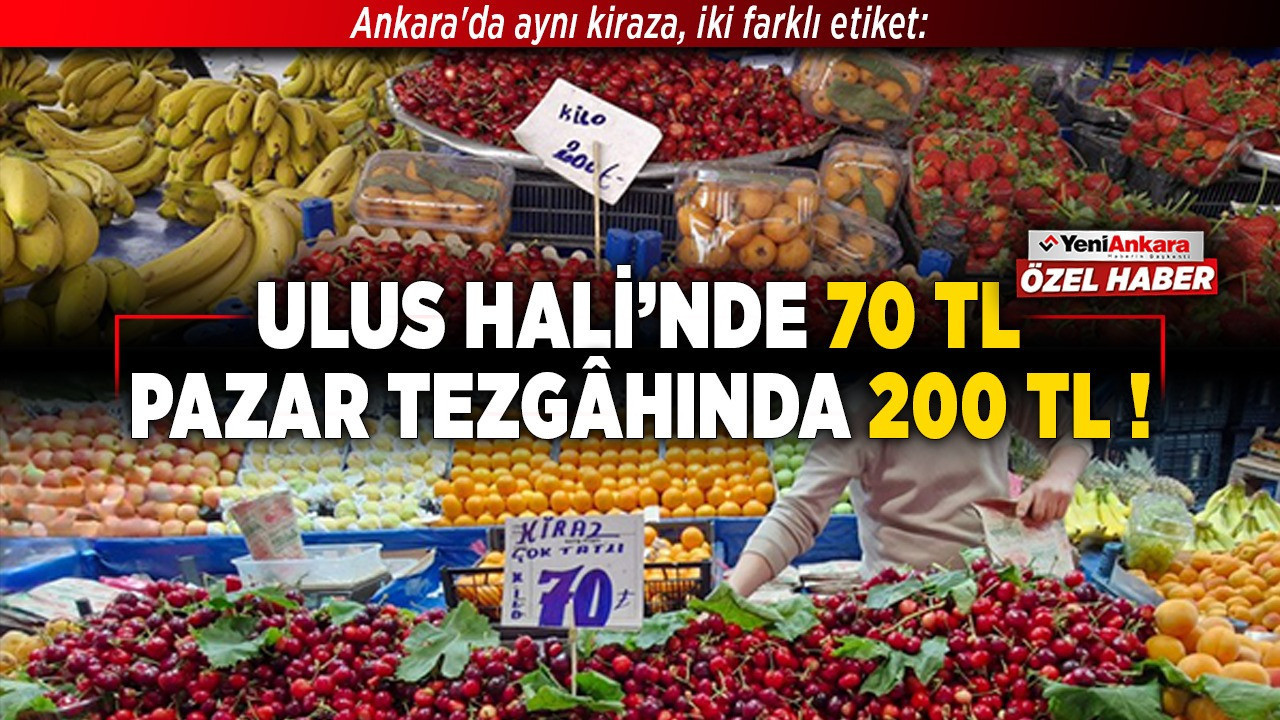 Ankara'da aynı kiraza, iki farklı etiket: Ulus Hali’nde 70 TL, pazar tezgâhında 200 TL!