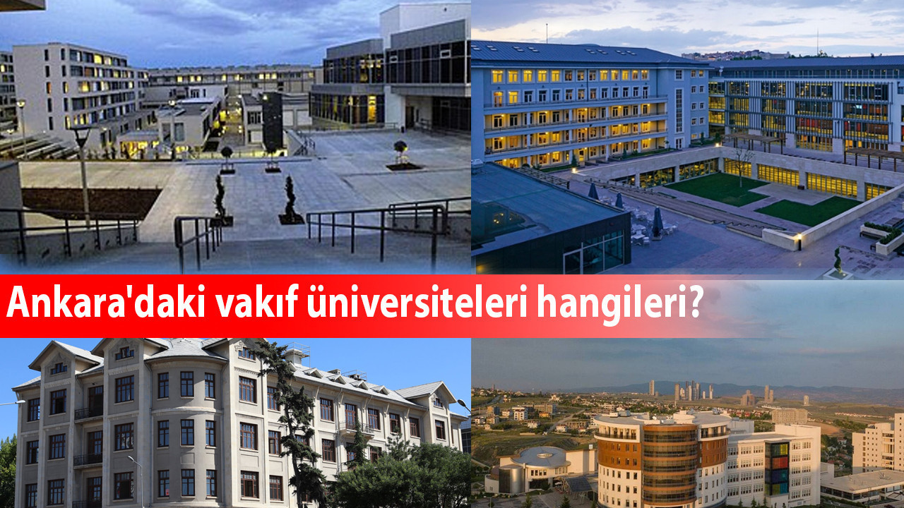 Ankara'daki vakıf üniversiteleri hangileri? Ankara'da kaç tane vakıf ...