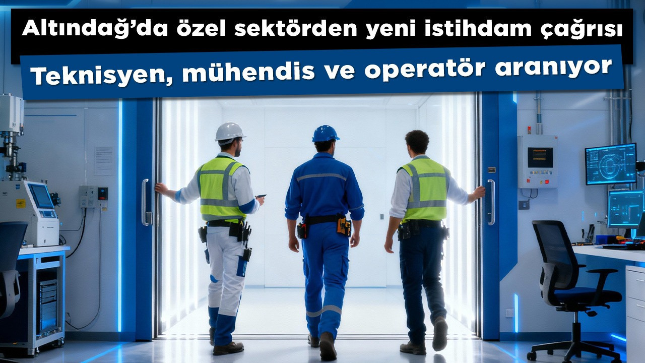 Altındağ’da özel sektörden yeni istihdam çağrısı: Teknisyen, mühendis ...